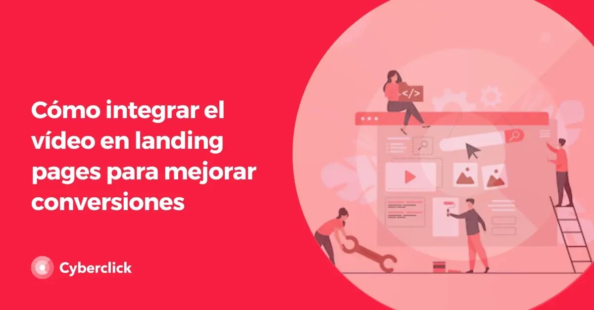 Cómo integrar el vídeo en landing pages para mejorar conversiones